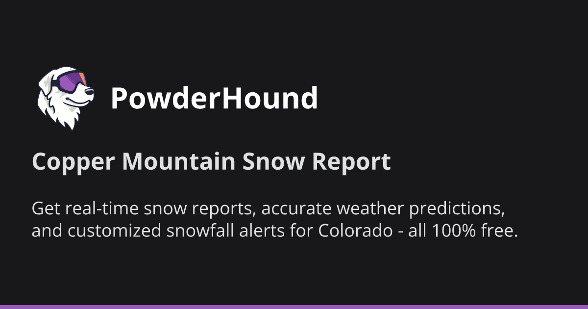 PowderHound | Copper Mountain Snow Report and Weather Forecast